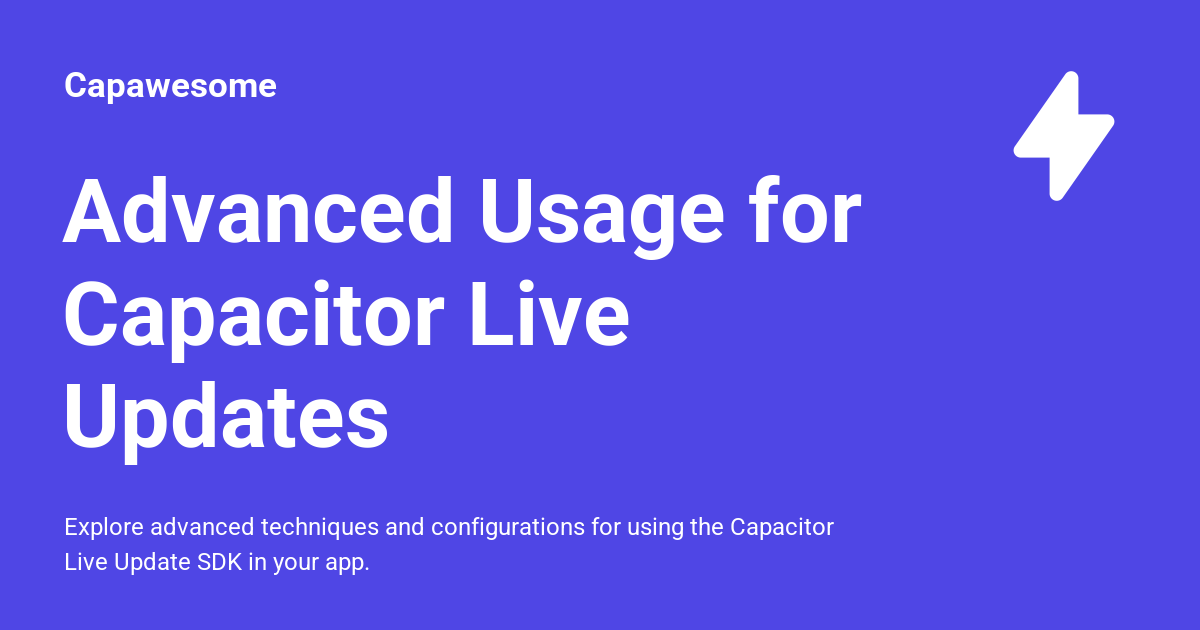 Advanced Usage for Capacitor Live Updates - Capawesome