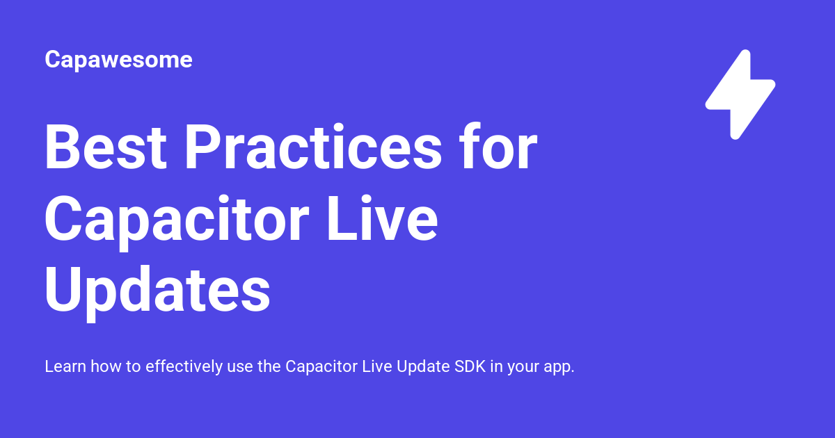 Best Practices for Capacitor Live Updates - Capawesome